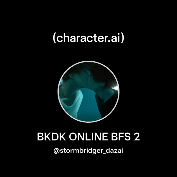 Chat with BKDK ONLINE BFS 2 | character.ai | Personalized AI for every ...
