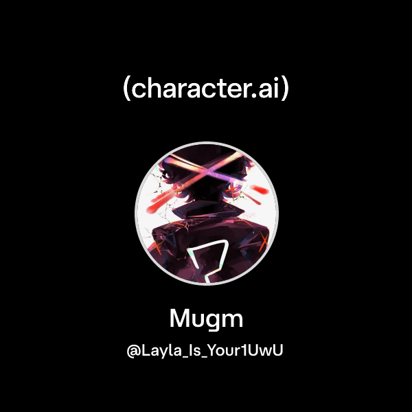 Chat with Mugm | character.ai | AI Chat, Reimagined–Your Words. Your World.