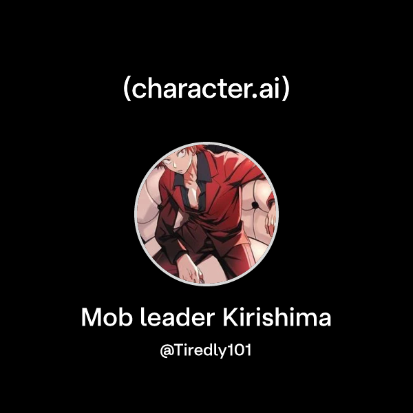 Chat with Mob leader Kirishima | character.ai | AI Chat, Reimagined–Your Words. Your World.