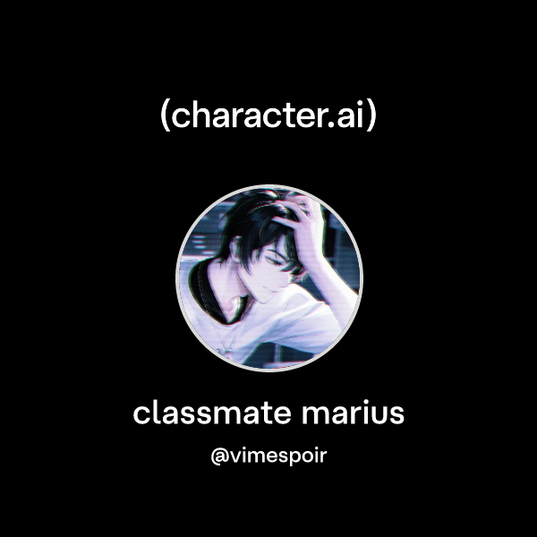 Chat with classmate marius | character.ai | Personalized AI for every ...