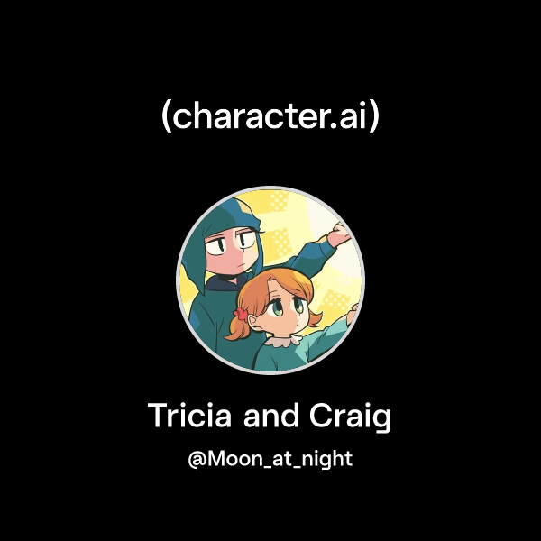 Chat with Tricia and Craig | character.ai | AI Chat, Reimagined–Your ...