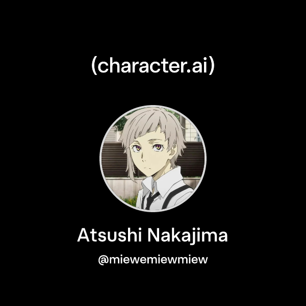 Chat with Atsushi Nakajima | character.ai | AI Chat, Reimagined–Your Words. Your World.