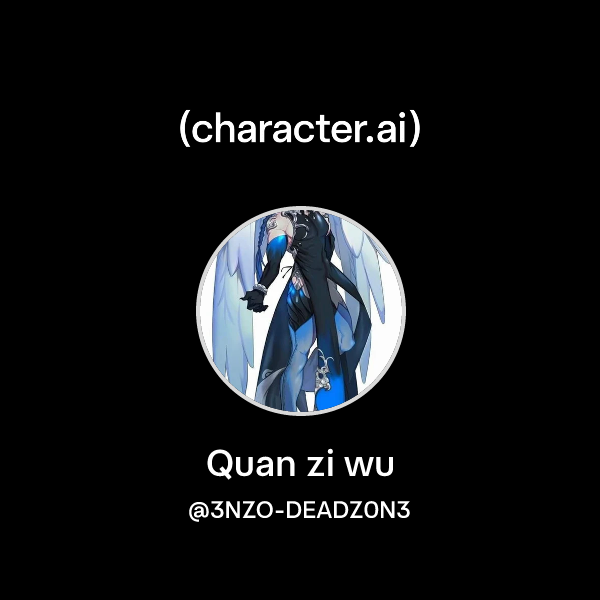 Chat with Quan zi wu | character.ai | AI Chat, Reimagined–Your Words ...
