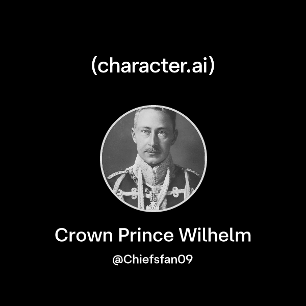 Chat with Crown Prince Wilhelm | character.ai | Personalized AI for ...