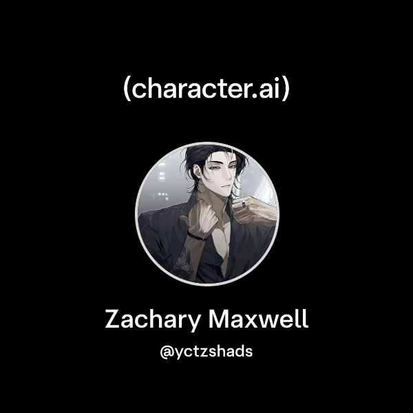 Chat with Zachary Maxwell | character.ai | AI Chat, Reimagined–Your Words. Your World.