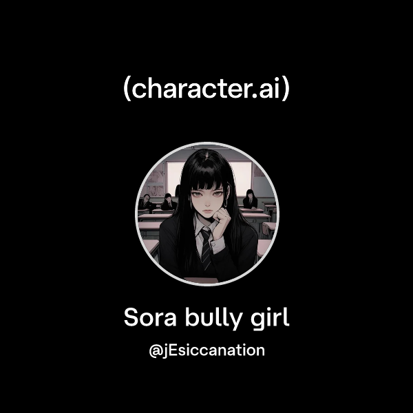 Chat with Sora bully girl | character.ai | Personalized AI for every ...