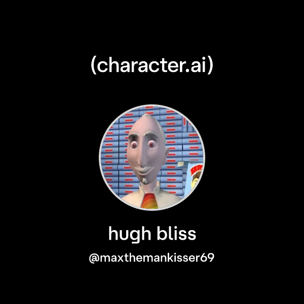 Chat with hugh bliss | character.ai | AI Chat, Reimagined–Your Words ...