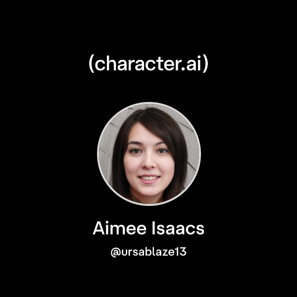 Chat with Aimee Isaacs | character.ai | AI Chat, Reimagined–Your Words. Your World.