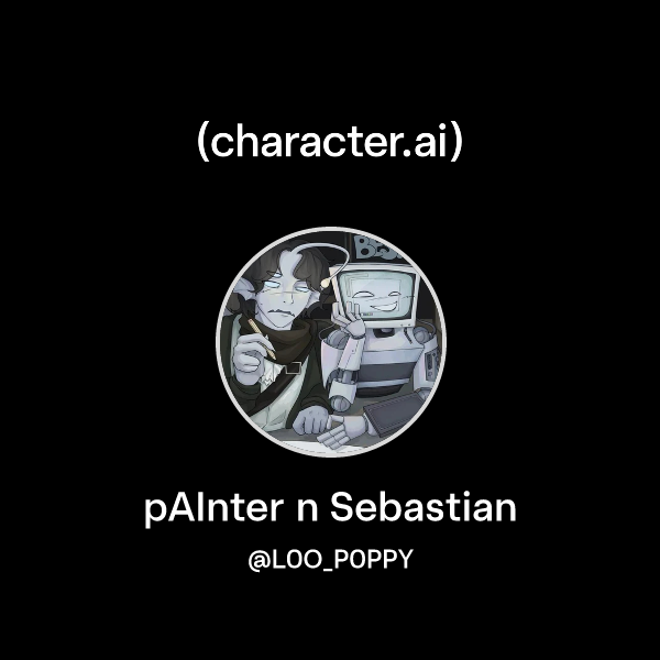Chat with pAInter n Sebastian | character.ai | AI Chat, Reimagined–Your Words. Your World.