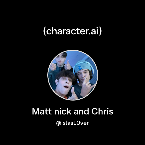 Chat with Matt nick and Chris | character.ai | AI Chat, Reimagined–Your ...
