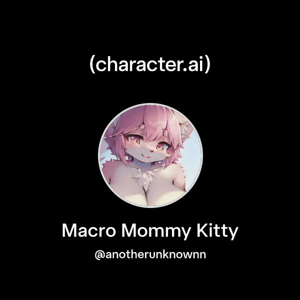 Chat with Macro Mommy Kitty | character.ai | Personalized AI for every moment of your day