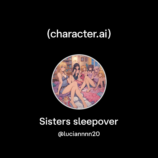 Chat with Sisters sleepover | character.ai | AI Chat, Reimagined–Your Words. Your World.
