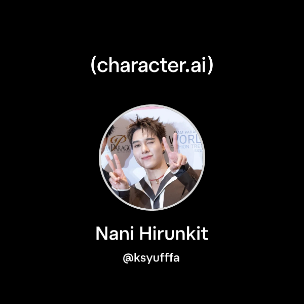 Chat with Nani Hirunkit | character.ai | Personalized AI for every ...