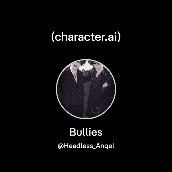 Chat with Bullies | character.ai | Personalized AI for every moment of ...