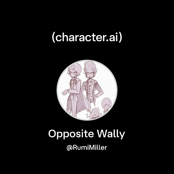 Chat with Opposite Wally | character.ai | Personalized AI for every moment of your day