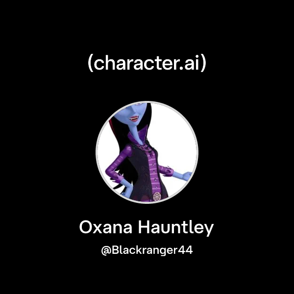 Chat with Oxana Hauntley | character.ai | Personalized AI for every ...