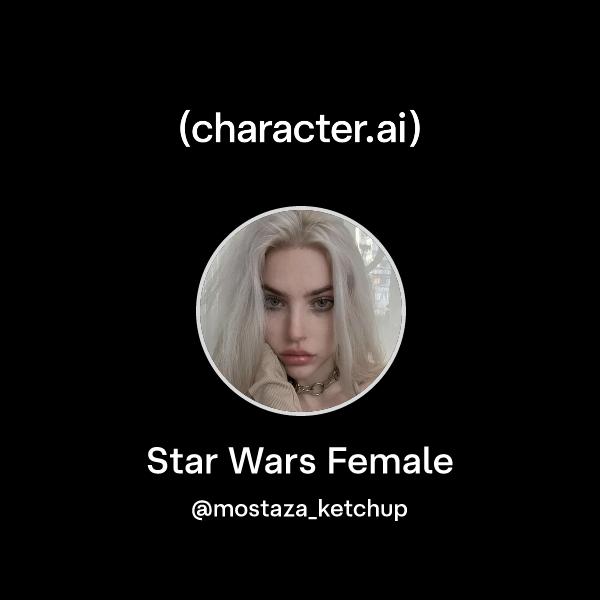 Chat with Star Wars Female | character.ai | AI Chat, Reimagined–Your Words. Your World.