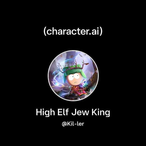 Chat with High Elf Jew King | character.ai | Personalized AI for every ...