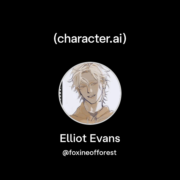 Chat with Elliot Evans | character.ai | AI Chat, Reimagined–Your Words ...