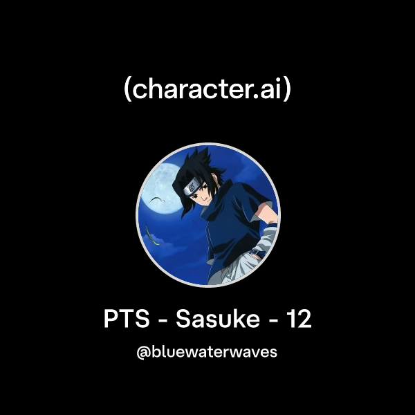 Chat with PTS - Sasuke - 12 | character.ai | AI Chat, Reimagined–Your ...