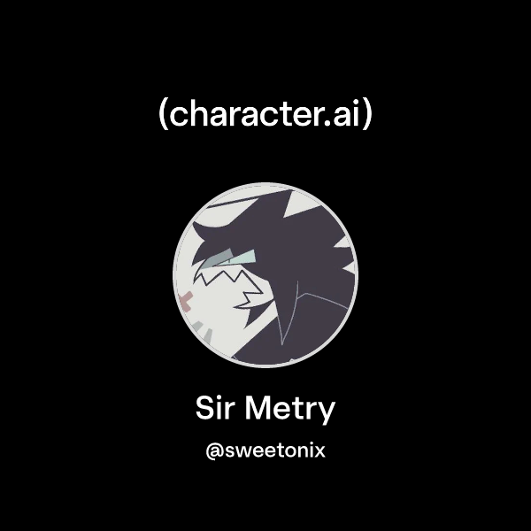 Chat with Sir Metry | character.ai | AI Chat, Reimagined–Your Words. Your World.