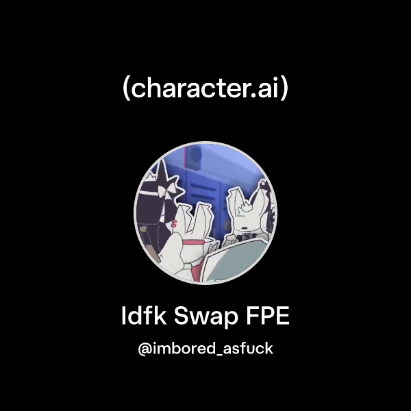 Chat with Idfk Swap FPE | character.ai | Personalized AI for every ...