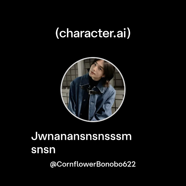 Chat with Jwnanansnsnsssm snsn | character.ai | Personalized AI for ...