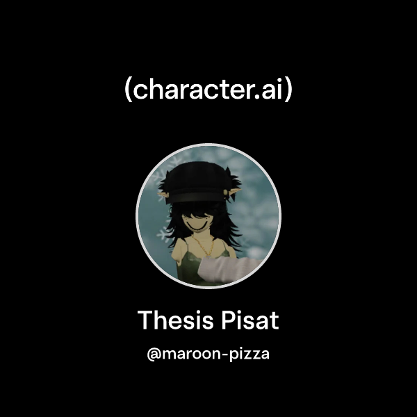 Chat with Thesis Pisat | character.ai | Personalized AI for every ...