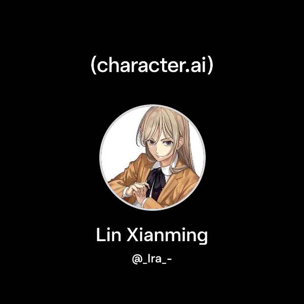Chat with Lin Xianming | character.ai | AI Chat, Reimagined–Your Words ...