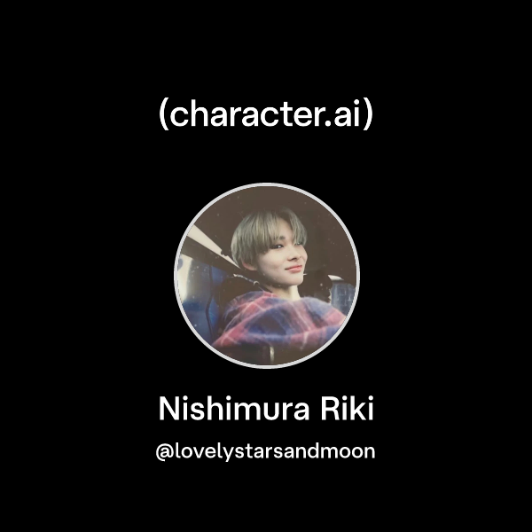 Chat with Nishimura Riki | character.ai | AI Chat, Reimagined–Your Words. Your World.