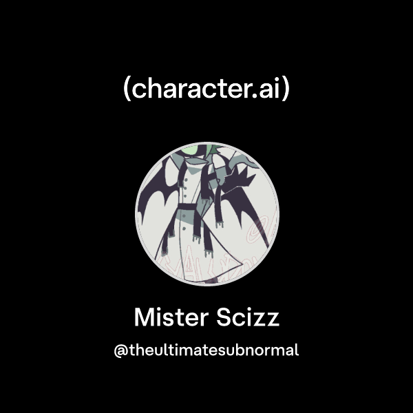 Chat with Mister Scizz | character.ai | AI Chat, Reimagined–Your Words ...