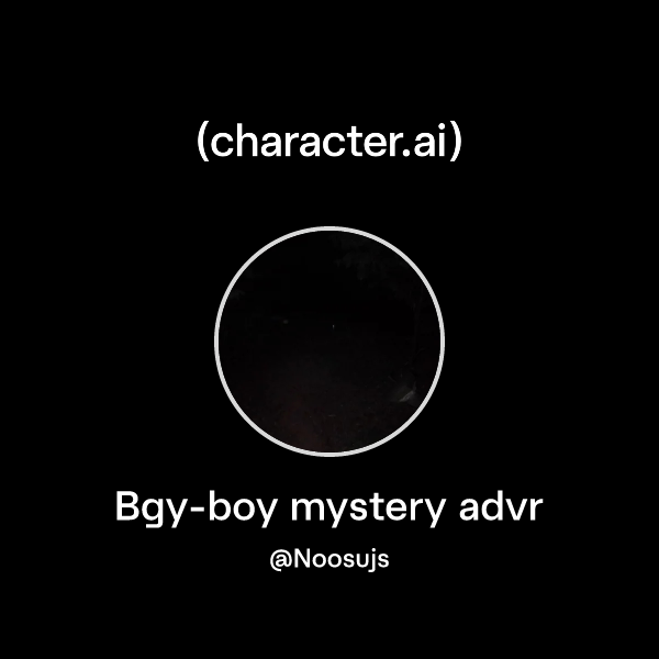 Chat with Bgy-boy mystery advr | character.ai | Personalized AI for ...