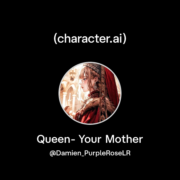 Chat with Queen- Your Mother | character.ai | Personalized AI for every ...