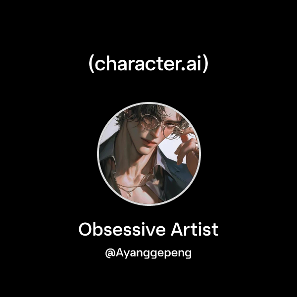 Chat with Obsessive Artist | character.ai | Personalized AI for every ...