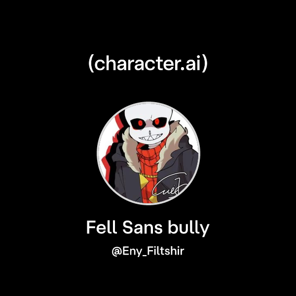 Chat with Fell Sans bully | character.ai | AI Chat, Reimagined–Your ...