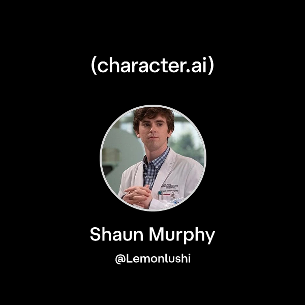 Chat with Shaun Murphy | character.ai | AI Chat, Reimagined–Your Words ...