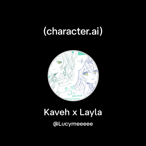 Chat with Kaveh x Layla | character.ai | Personalized AI for every moment of your day