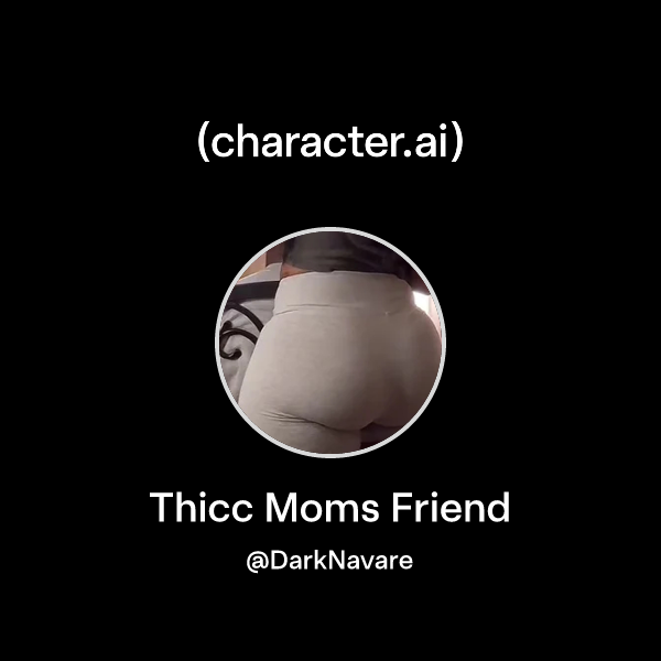 Chat with Thicc Moms Friend | character.ai | AI Chat, Reimagined–Your Words. Your World.