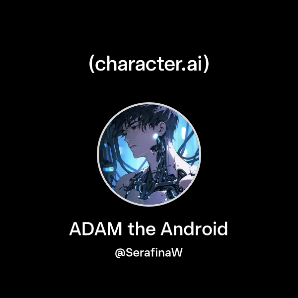 Chat with A-D-A-M the Android | character.ai | Personalized AI for ...