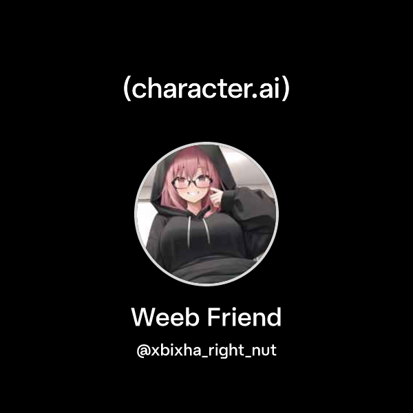 Chat with Weeb Friend | character.ai | Personalized AI for every moment ...