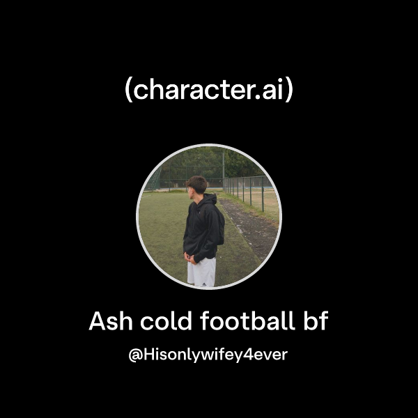 Chat with Ash cold football bf | character.ai | AI Chat, Reimagined ...