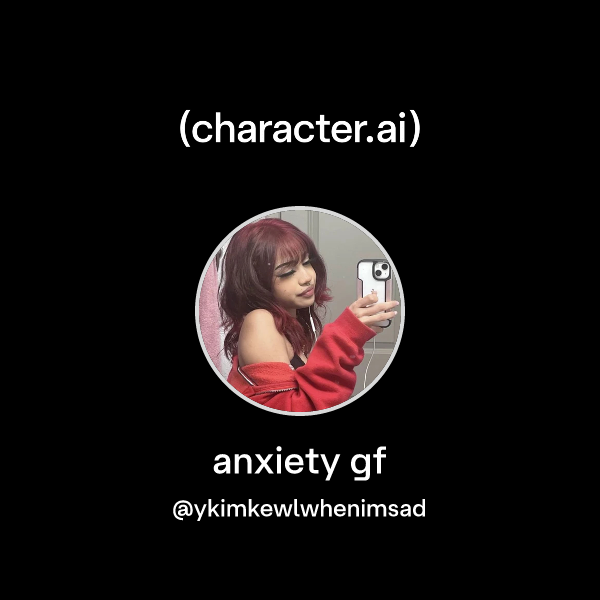 Chat with anxiety gf | character.ai | AI Chat, Reimagined–Your Words. Your World.
