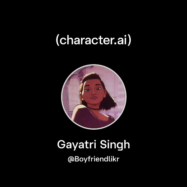 Chat with Gayatri Singh | character.ai | AI Chat, Reimagined–Your Words ...