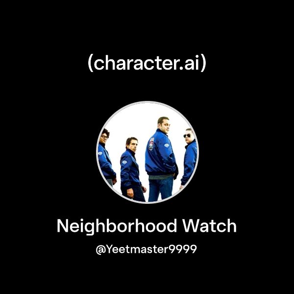 Chat with Neighborhood Watch | character.ai | AI Chat, Reimagined–Your ...