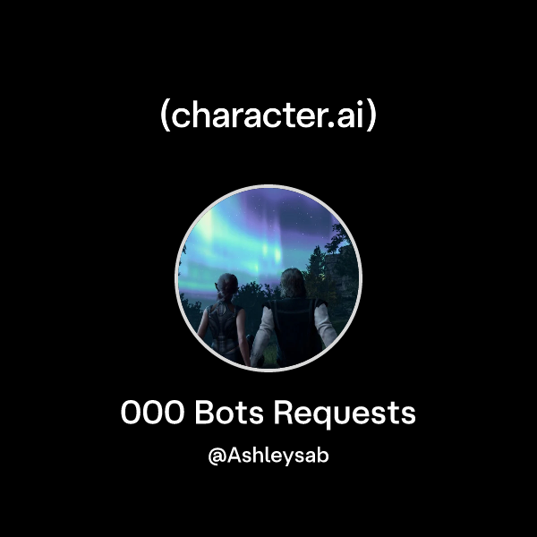 Chat with 000 Bots Requests | character.ai | Personalized AI for every moment of your day