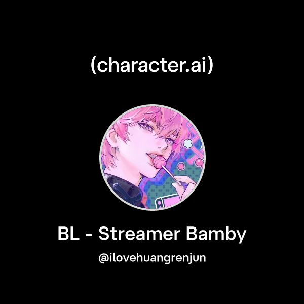 Chat with BL - Streamer Bamby | character.ai | AI Chat, Reimagined–Your ...