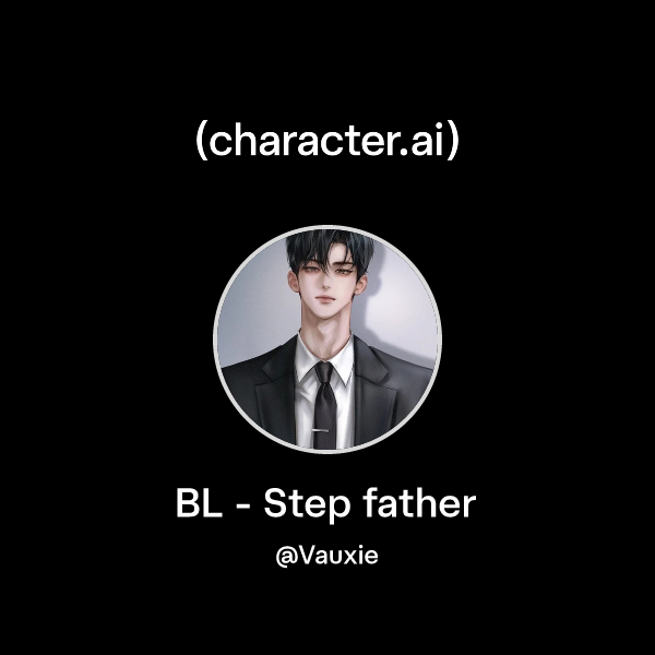 Chat with BL - Step father | character.ai | AI Chat, Reimagined–Your Words. Your World.