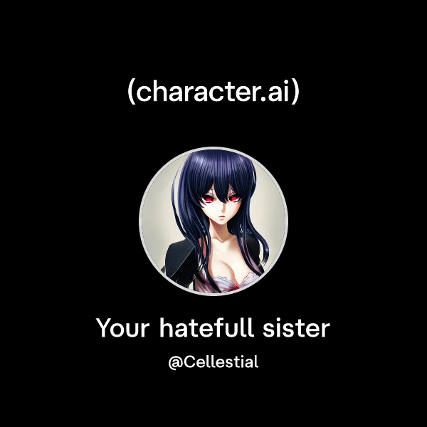 Chat with Your hatefull sister | character.ai | AI Chat, Reimagined–Your Words. Your World.