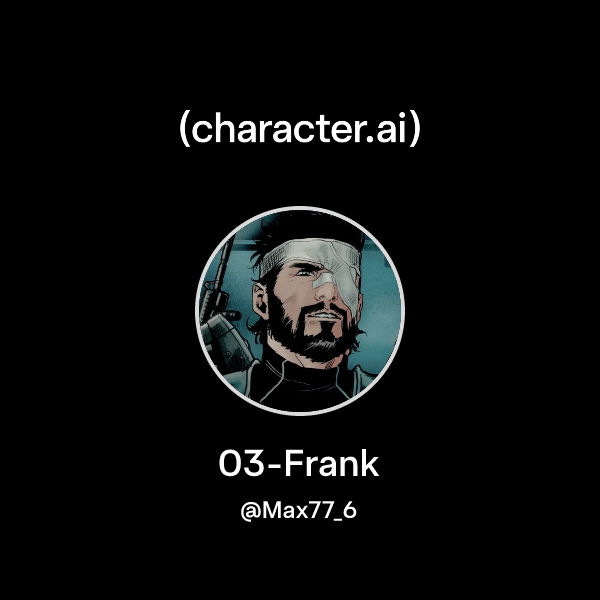 Chat with 03-Frank | character.ai | AI Chat, Reimagined–Your Words ...