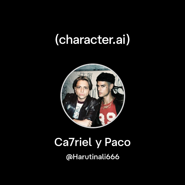 Chat with Ca7riel y Paco | character.ai | Personalized AI for every ...